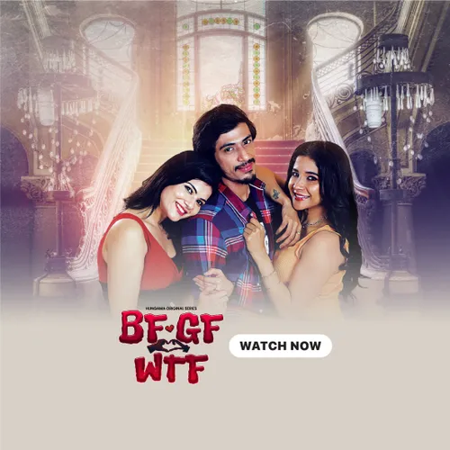 Watch BF,GF,WTF Full HD TV Show Online | Airtel Xstream Play
