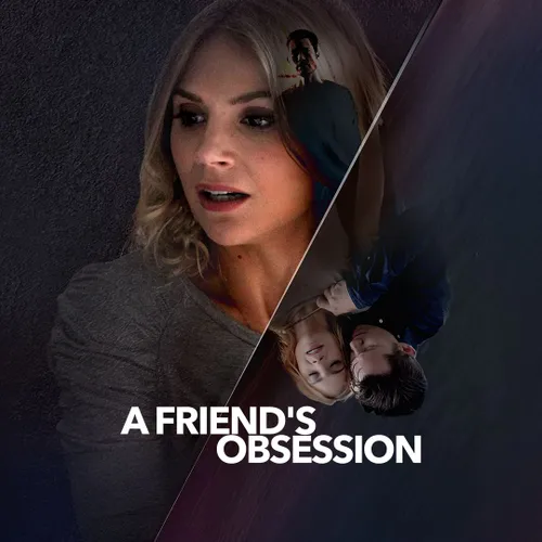 Watch & Download A Friend's Obsession 2018 Full HD Movie Online ...